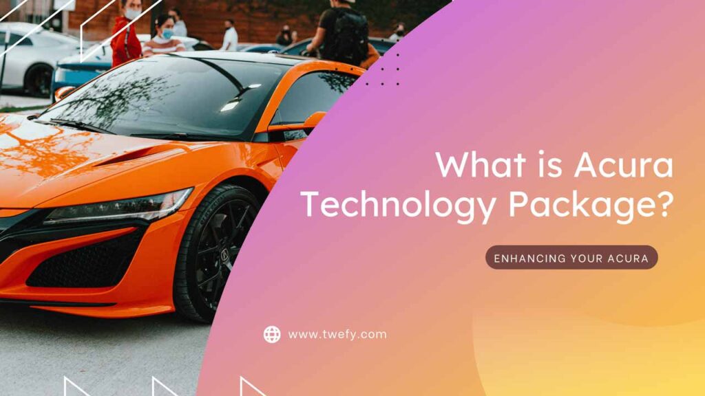 What is Acura Technology Package? (Enhancing Your Acura) - Twefy