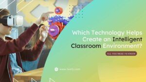 Which Technology Helps Create an Intelligent Classroom Environment? - Twefy